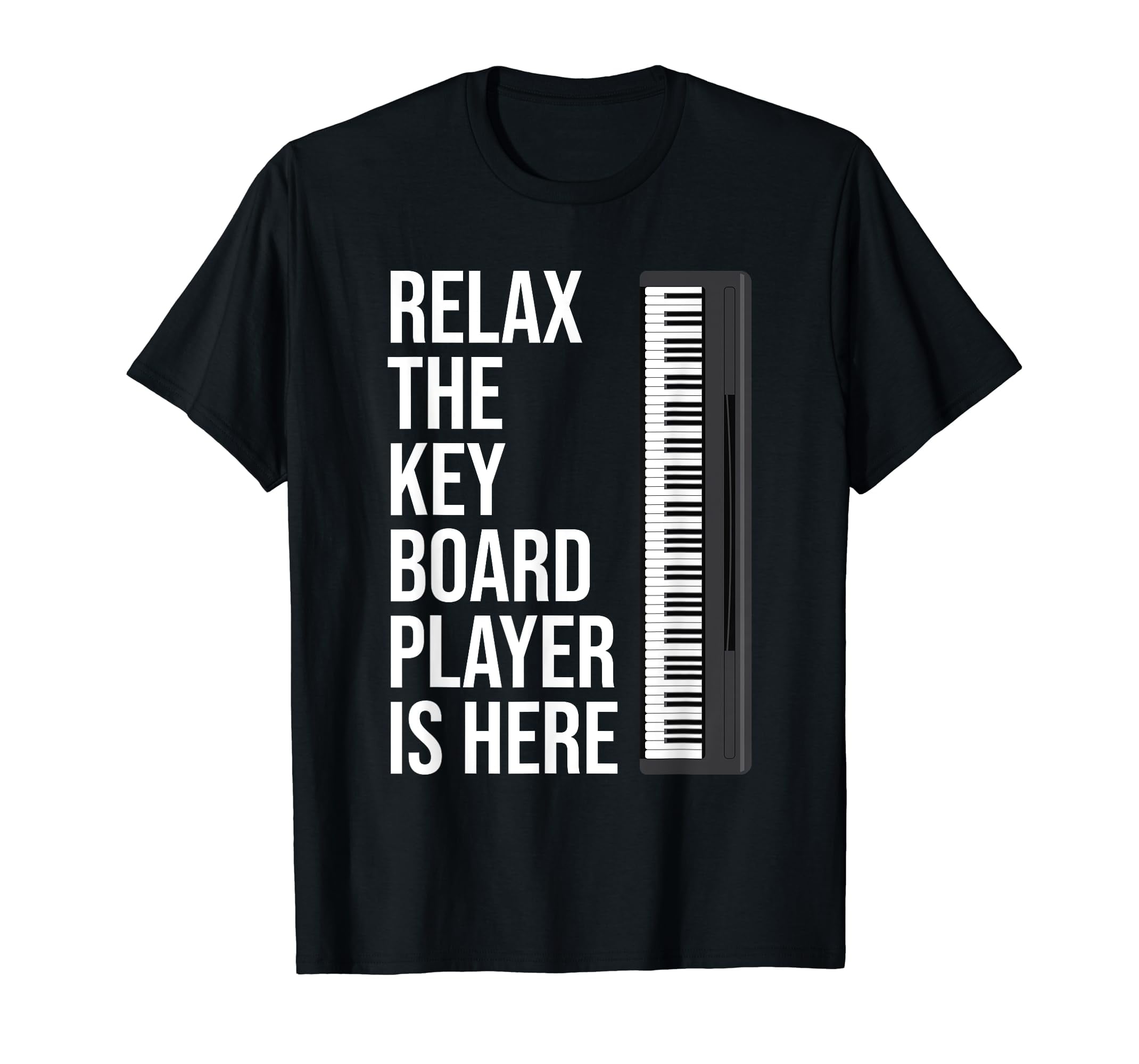 Funny Keyboard Gift Relax The Keyboard Player Is Here T-Shirt - Walmart.com