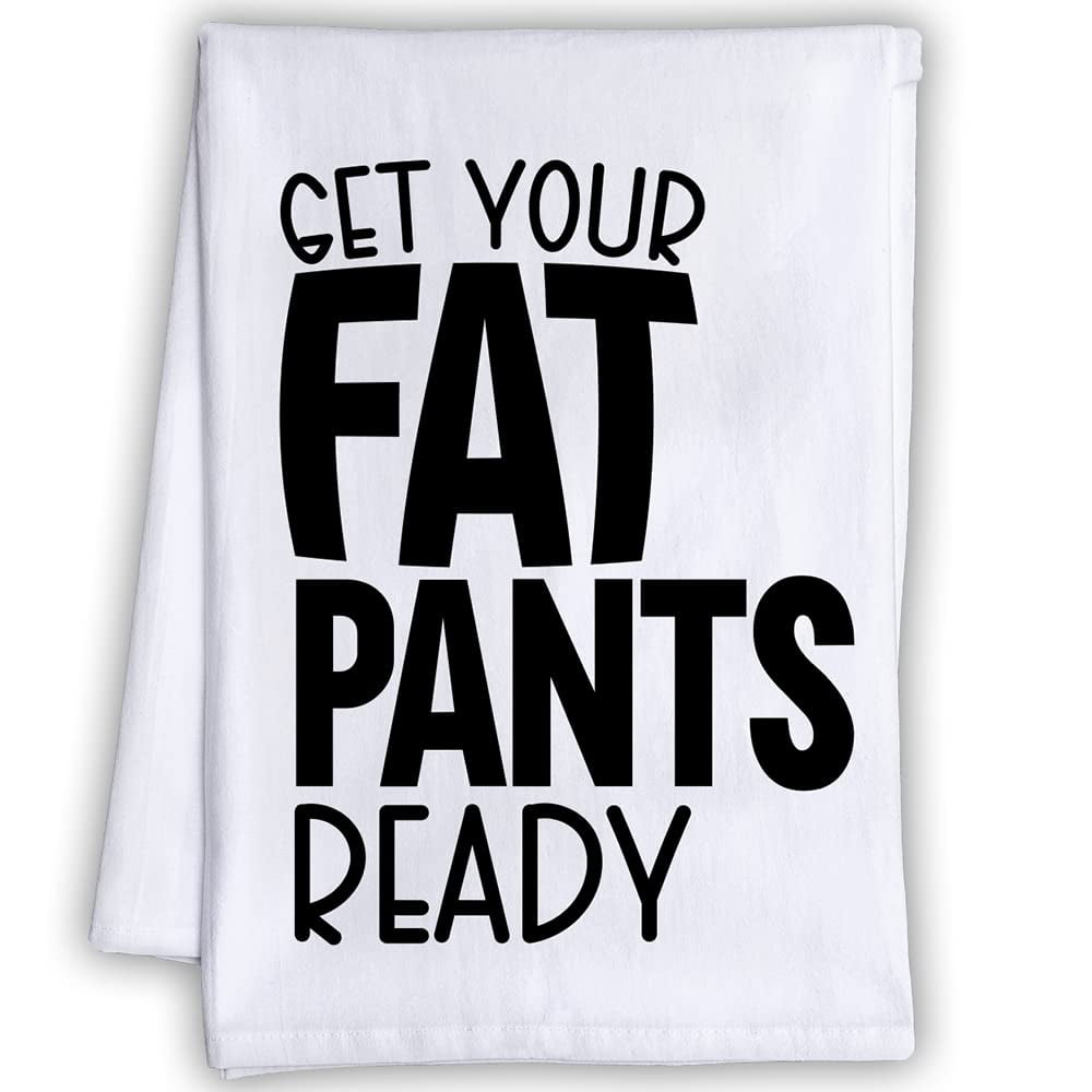 Funny Kitchen Tea Towels - Get Your Fat Pants Ready - Humorous Flour ...