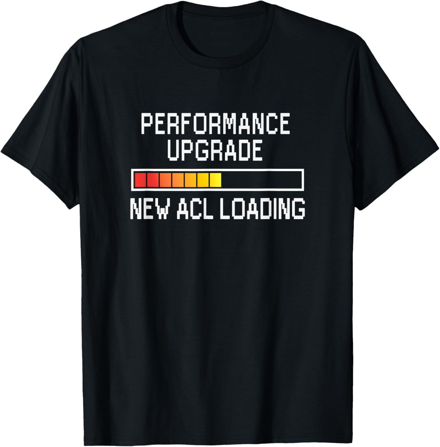 Funny Knee Surgery Torn ACL Performance Upgrade ACL Loading T-Shirt ...