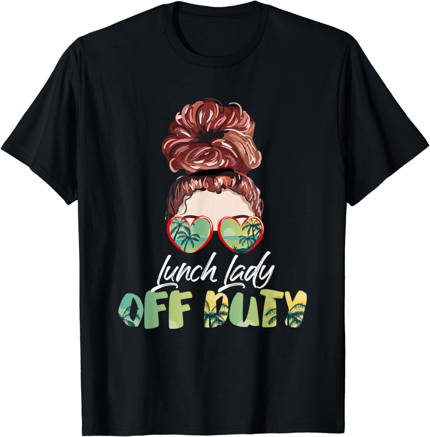 Funny Last Day of School Lunch Lady Off Duty Messy Bun Hair T-Shirt ...