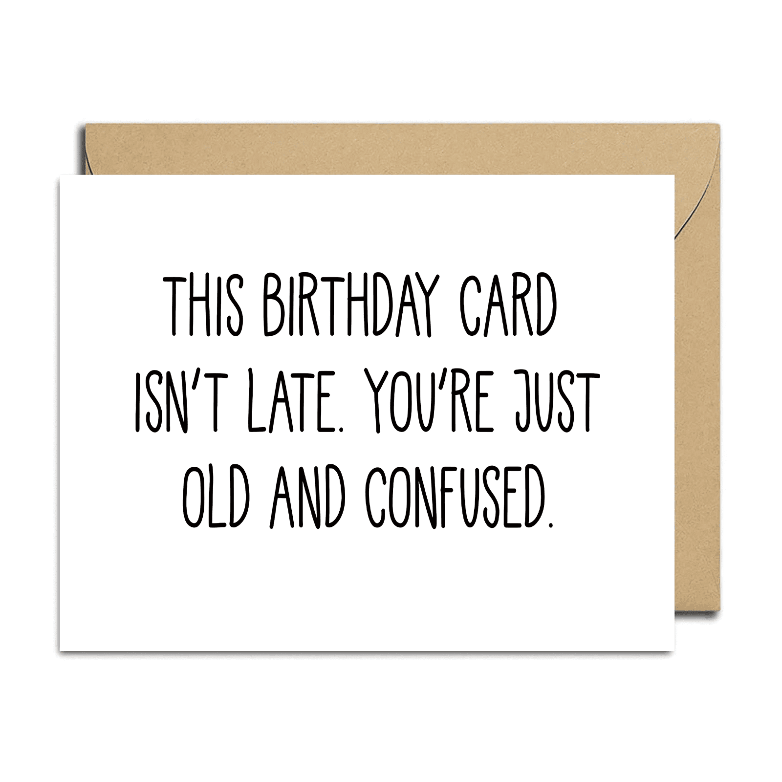 Funny Late Birthday Card – "This Birthday Card Isn't Late, You're Just ...