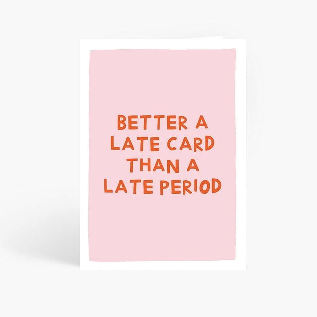Funny Late Card – "Better a Late Card Than a Late Period" Greeting Card ...