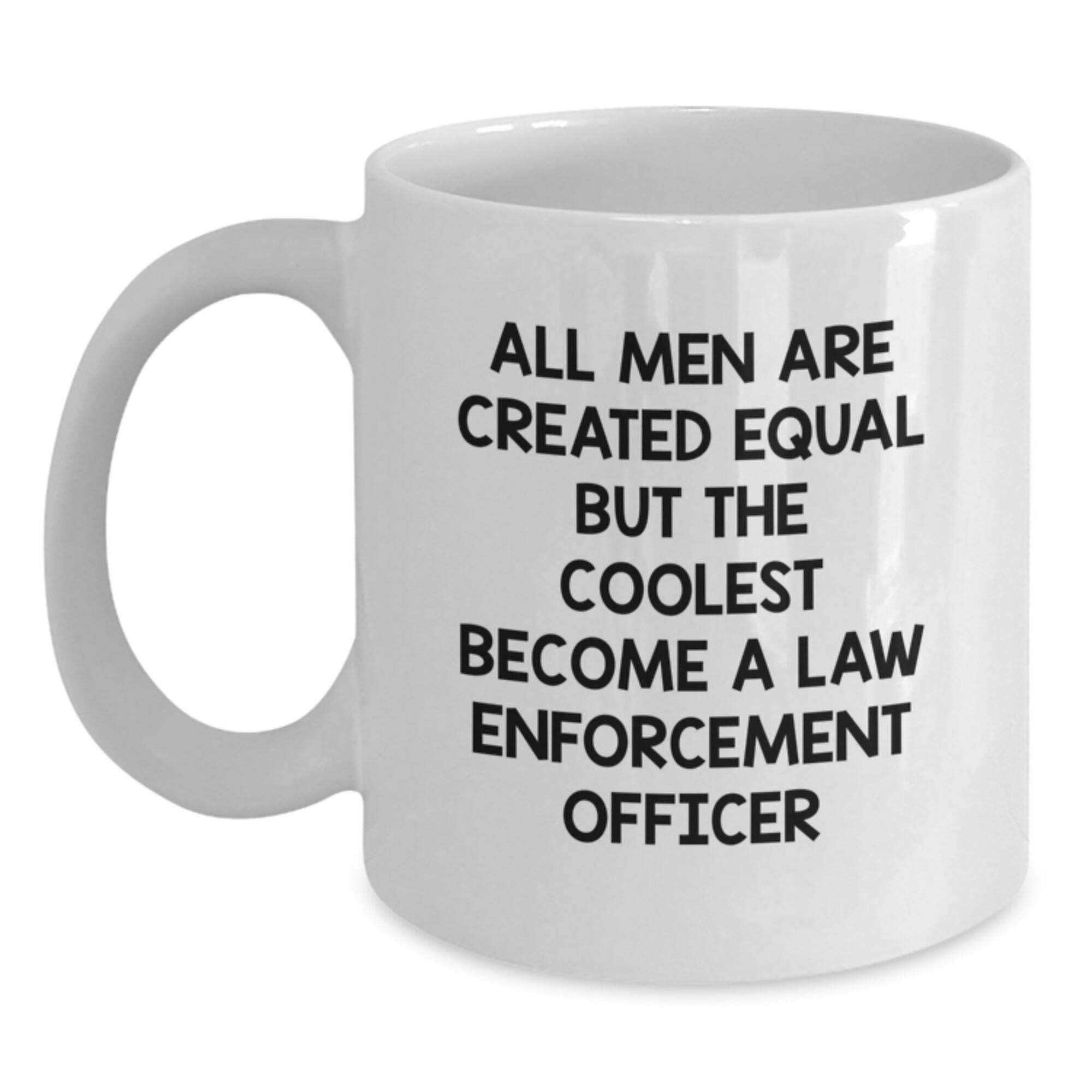 Funny Law Enforcement Officer Gifts for Men - White Coffee Mug, 'All ...