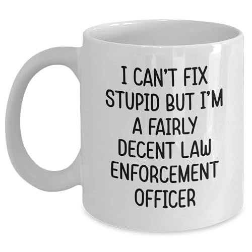Funny Law Enforcement Officer White Coffee Mug Gift - I Can't Fix ...