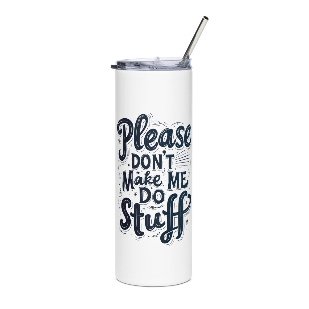Funny Lazy Teenager Skinny Slim Tumbler, Please Don't Make Me Do Stuff ...