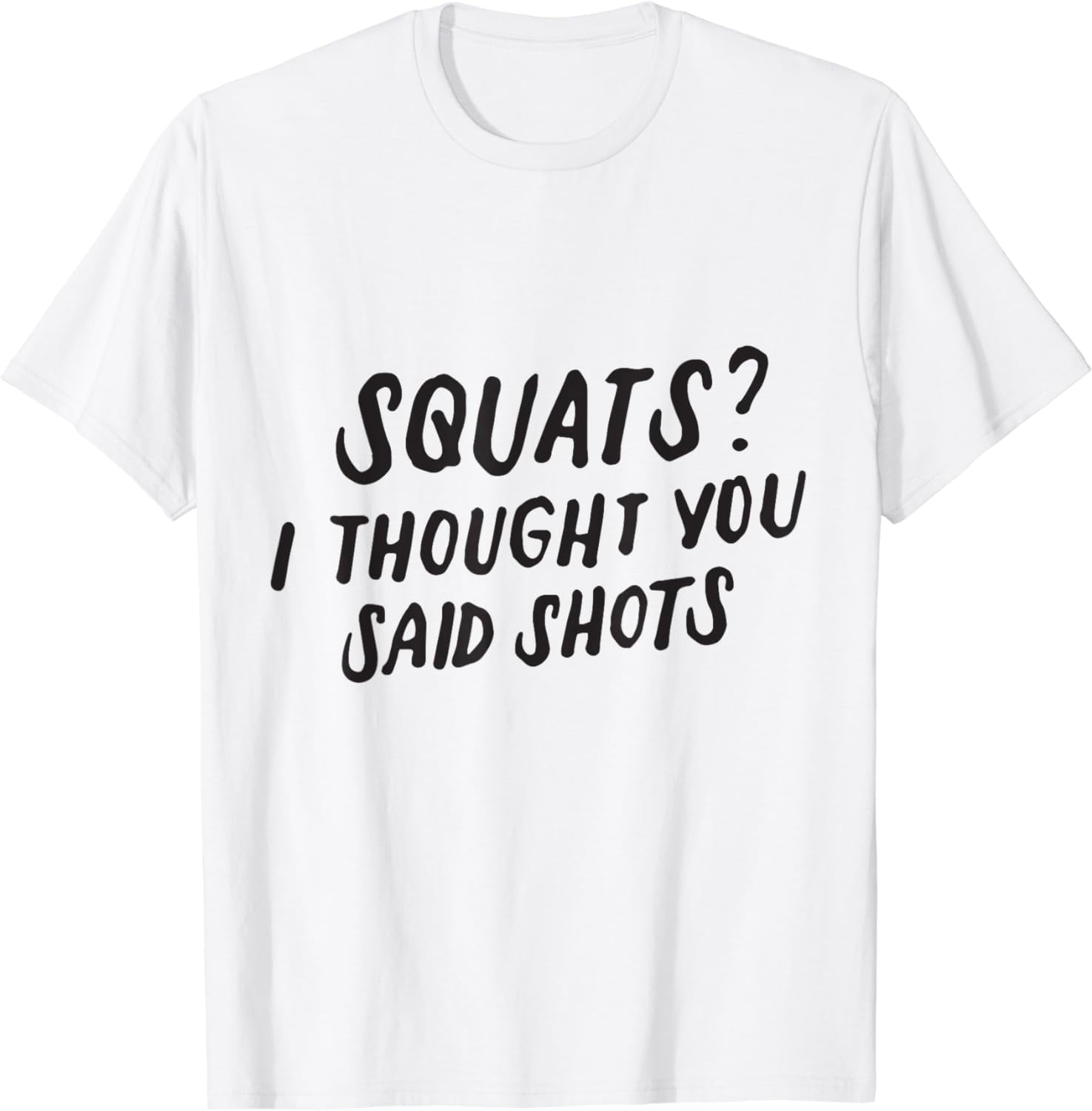 Funny Leg Day Women's Squats I Thought You Said Shots T-Shirt - Walmart.com