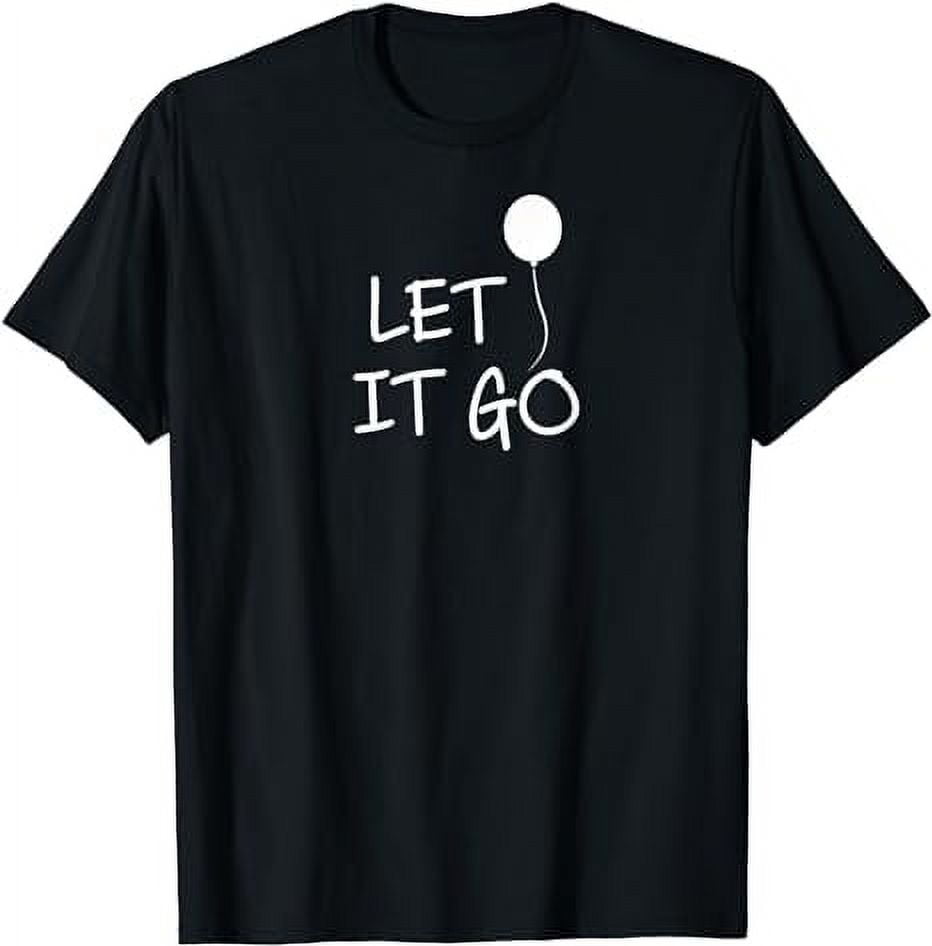 Funny, Let It Go Balloon T-shirt. Inspirational Joke - Walmart.com