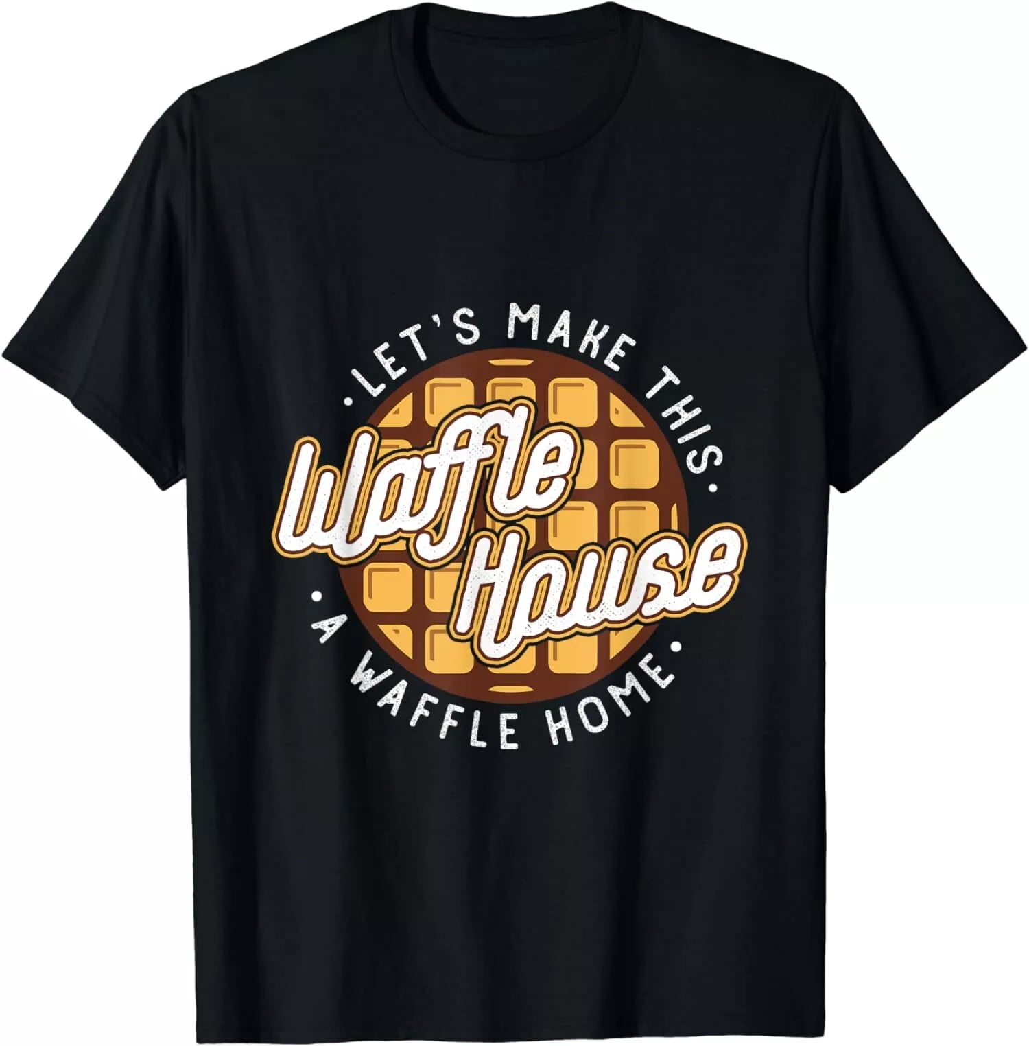 Funny Let's Make This Waffle House A Waffle Home T-Shirt - Walmart.com