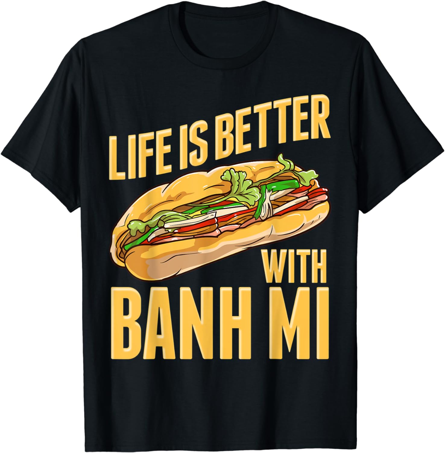 Funny Life Is Better With Banh Mi Vietnamese Sandwich Food T-Shirt ...