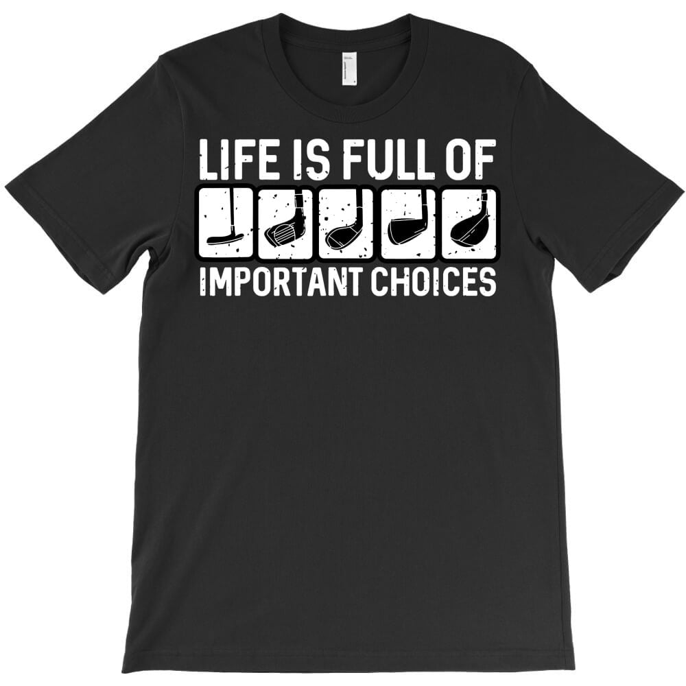 Funny Life Is Full Of Important Choices Golf Sports Graphic - Makes a ...