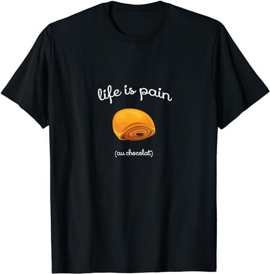 Funny Life Is Pain Au Chocolat Sweet Food French Bakery Puns T-Shirt ...