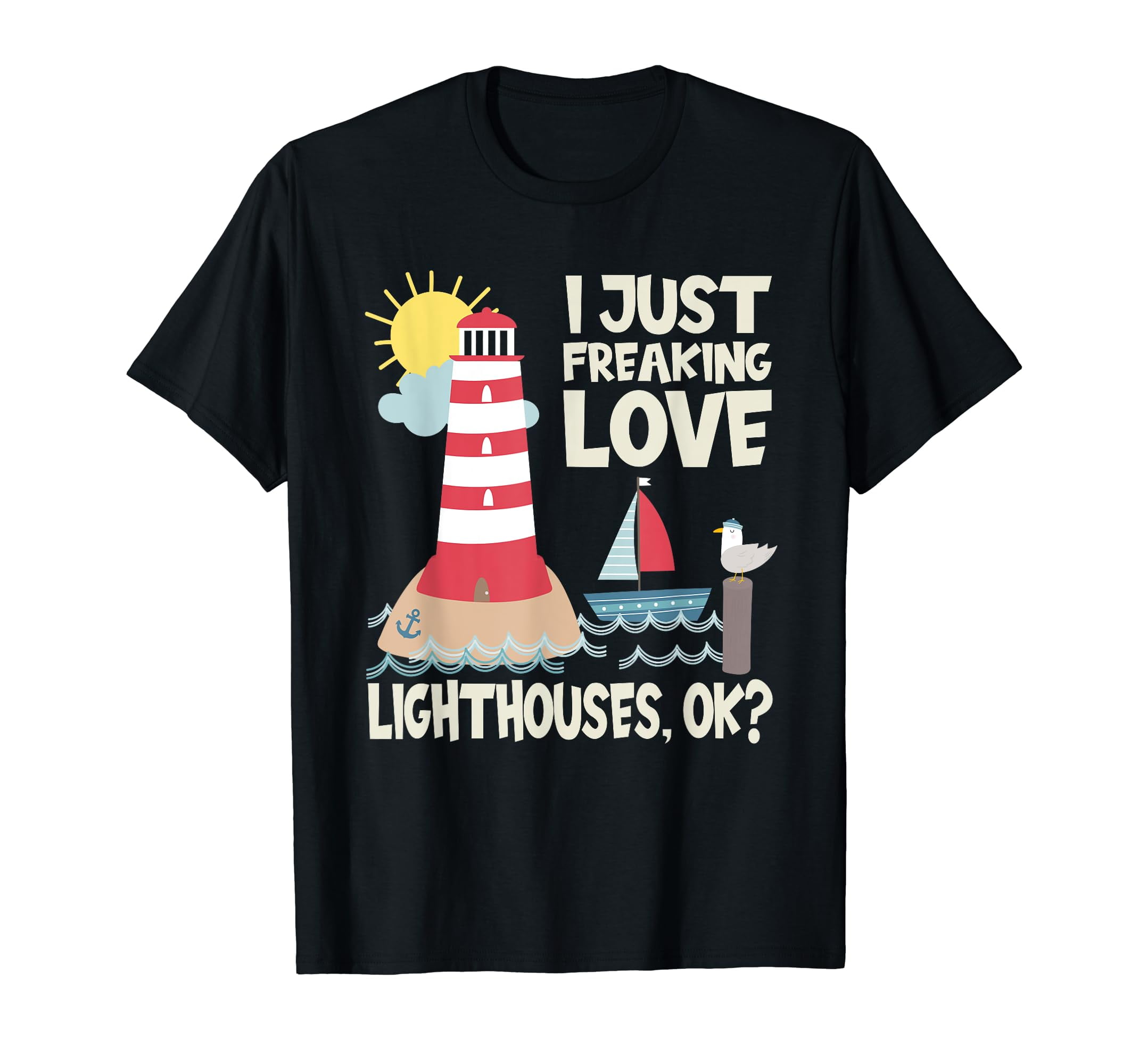 Funny Lighthouse Lover I Just Freaking Love Lighthouses T-Shirt ...