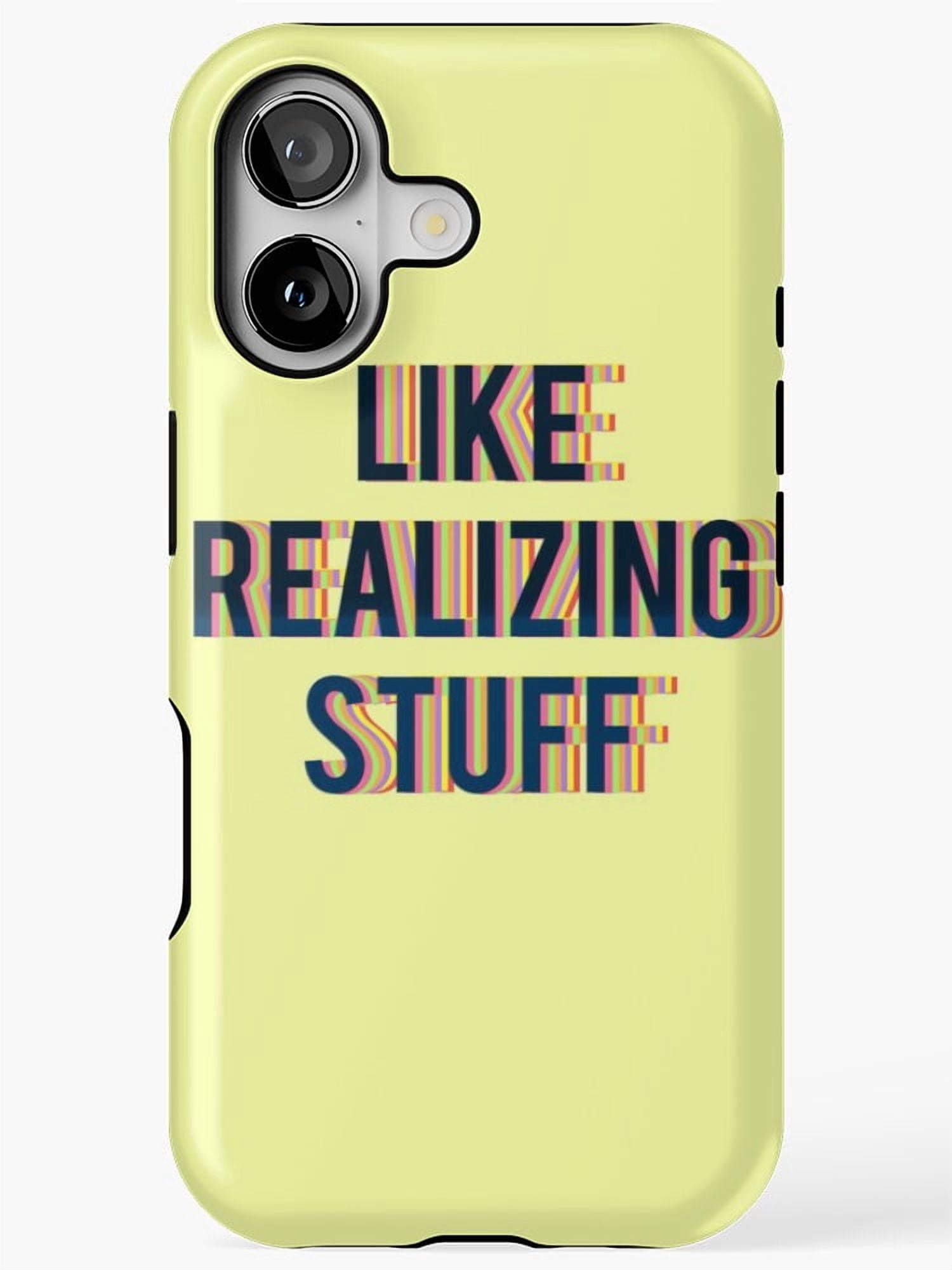 Funny Like Realizing Stuff Quote Phone Case for iPhone 11 12 13 14 15 ...