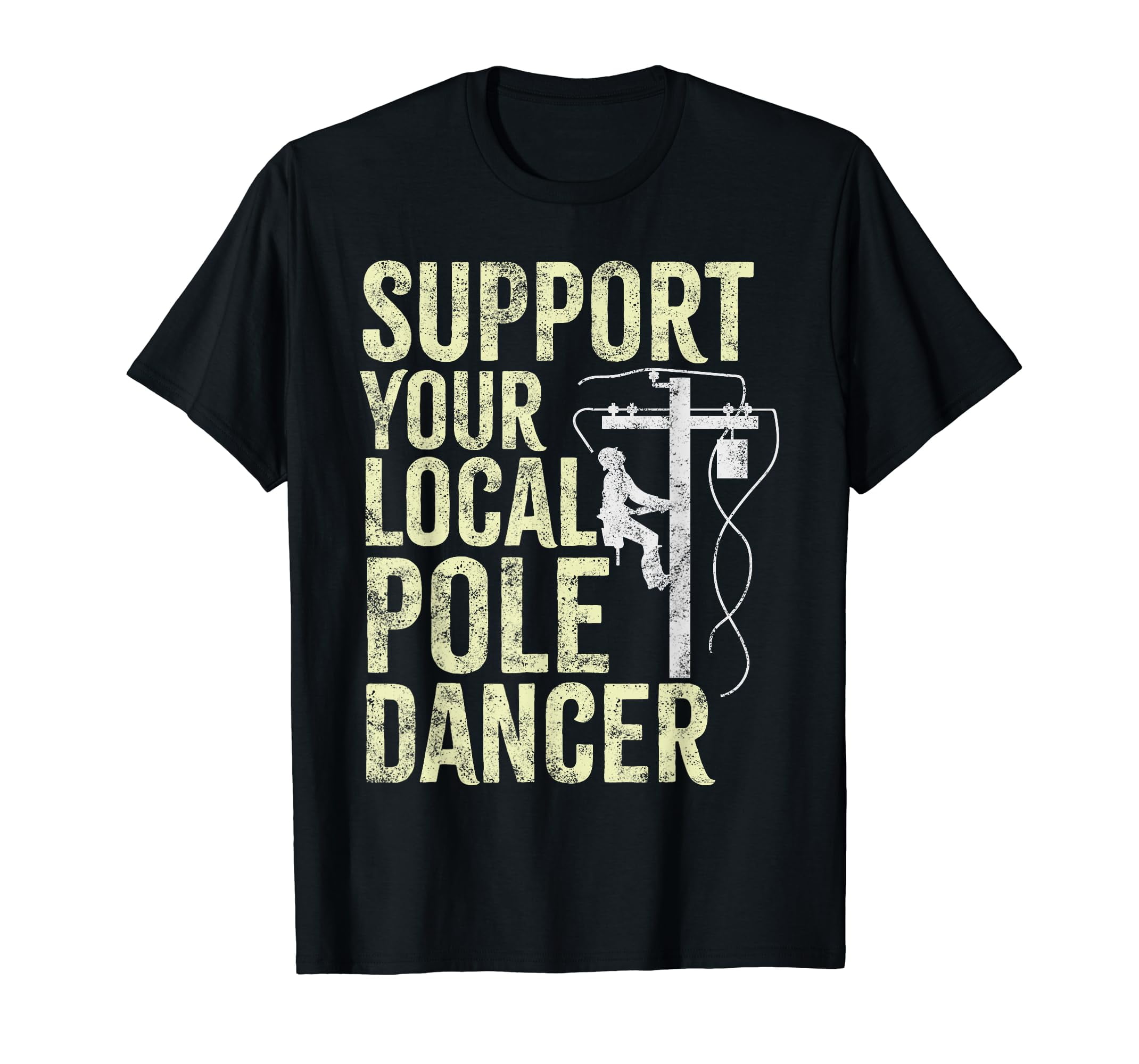 Funny Lineman Support Your Local Pole Dancer T-Shirt - Walmart.com