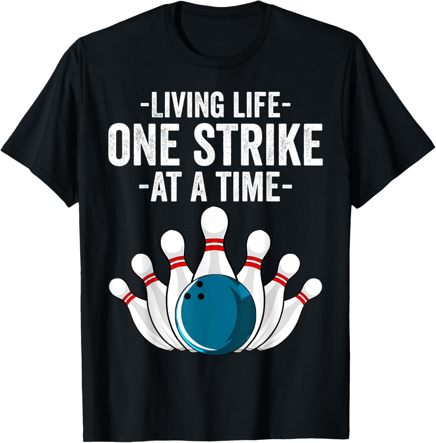 Funny Living Life One Strike At A Time Gift Bowler Men Women T-Shirt ...
