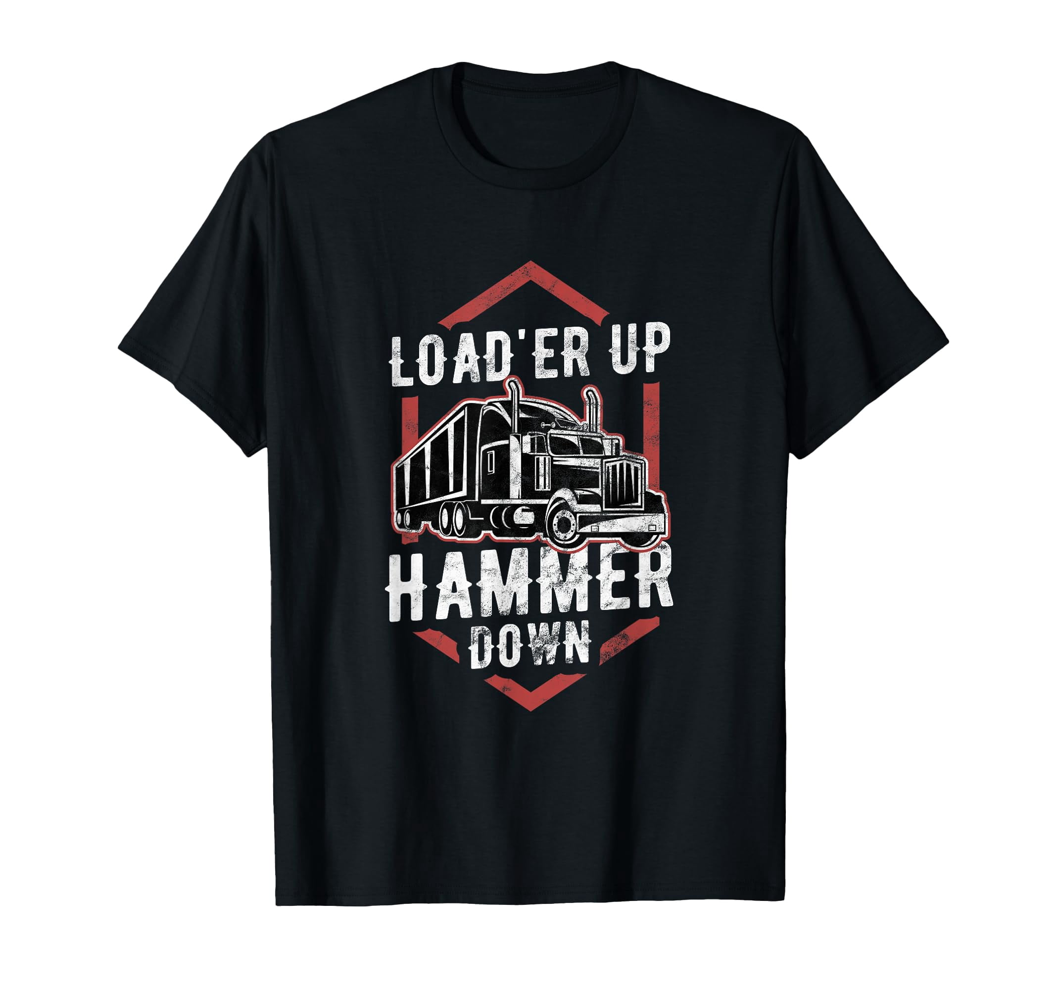 Funny Load'er Up Hammer Down Truck Driver T-Shirt for Trucker ...