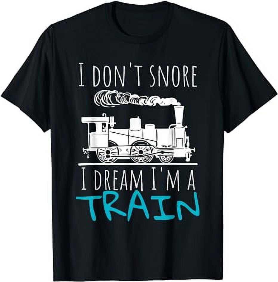Funny Locomotive I Don't Snore I Dream I'm A Train T-shirt - Walmart.com