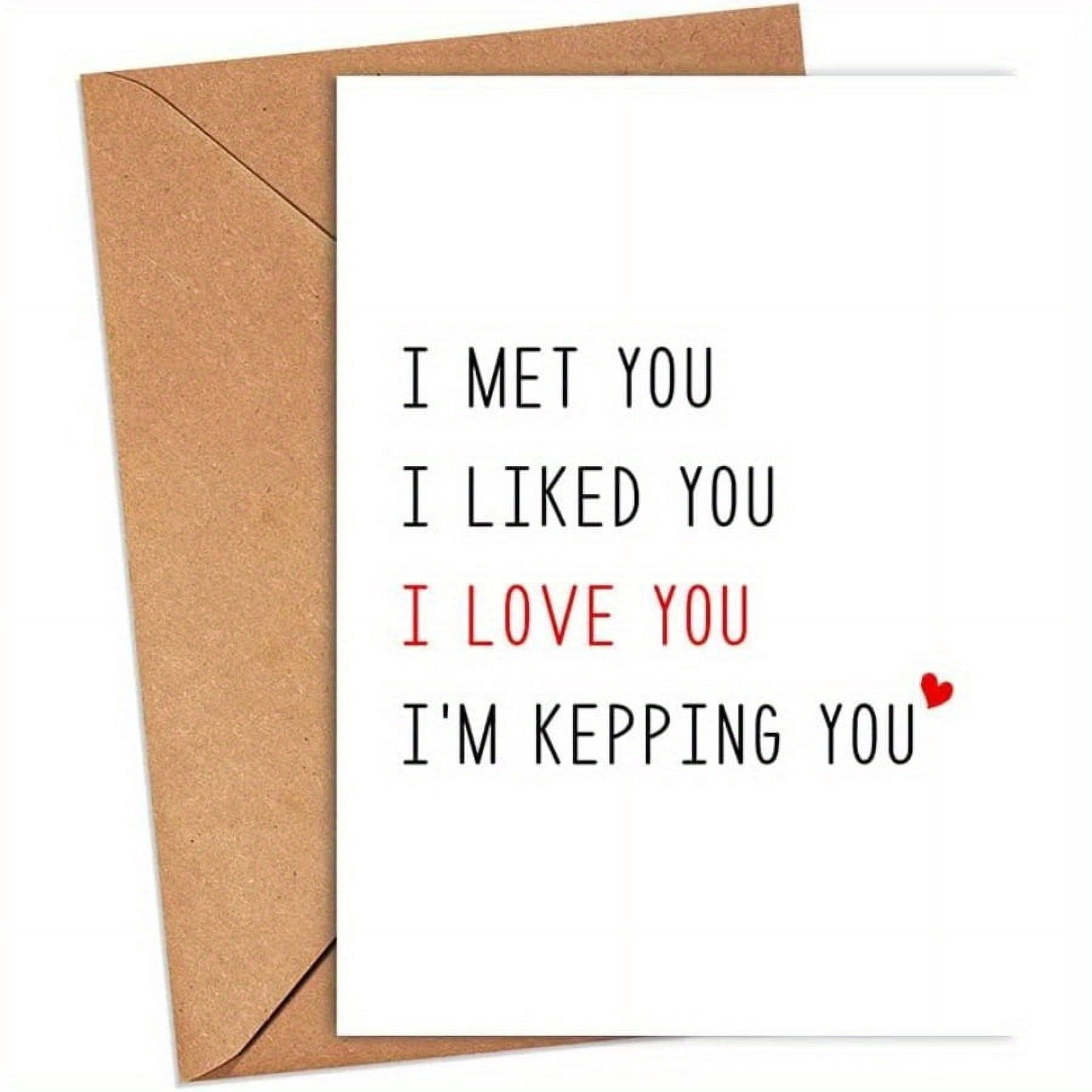 Funny Love Greeting Card - "I Met You, I Liked You, I Love You, I'm ...