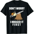 Funny Lumberjack Chainsaw Logging Arborist Gift Men Women T-Shirt ...