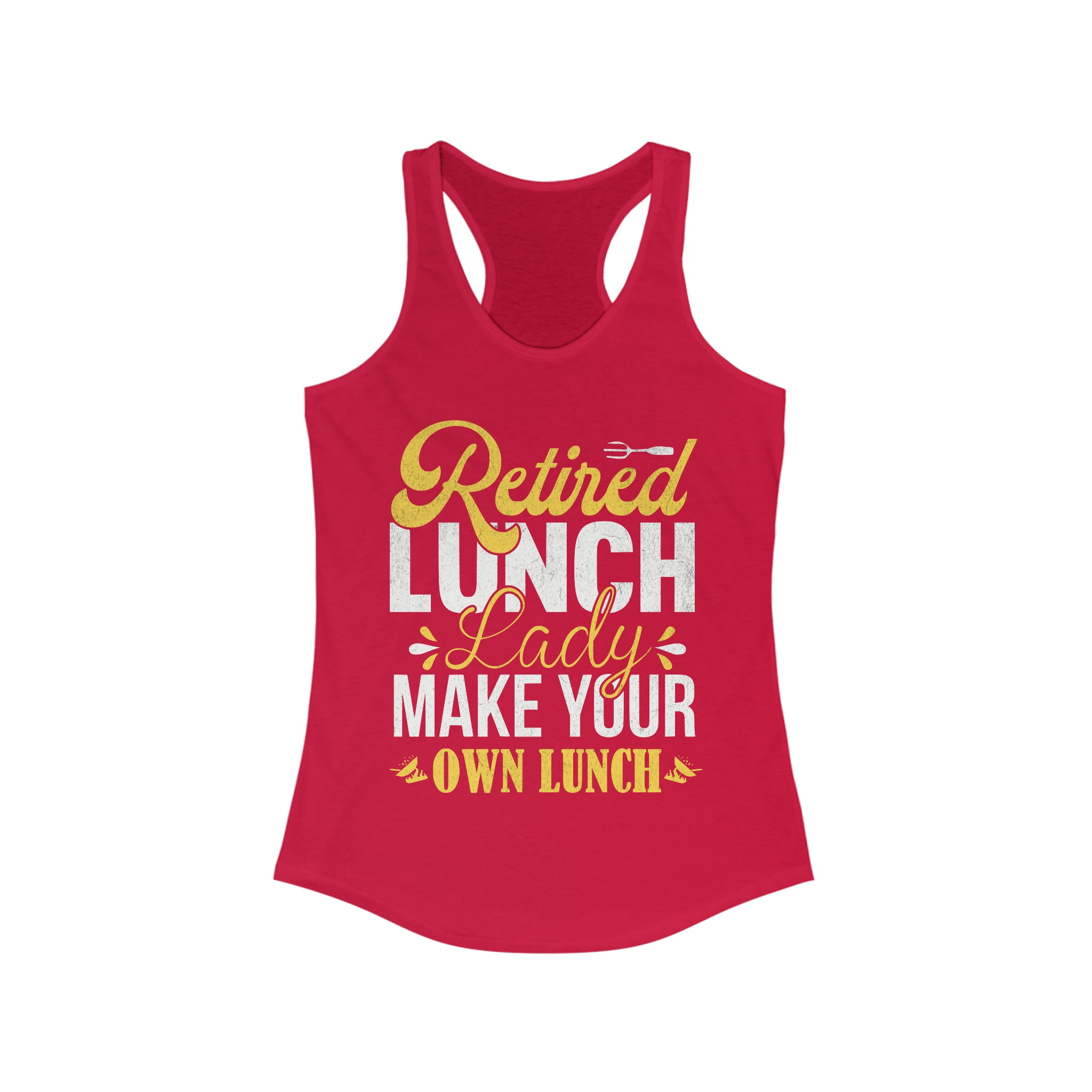 Funny Lunch Lady Racerback Tank, Retired Lunch Lady- Make Your Own ...