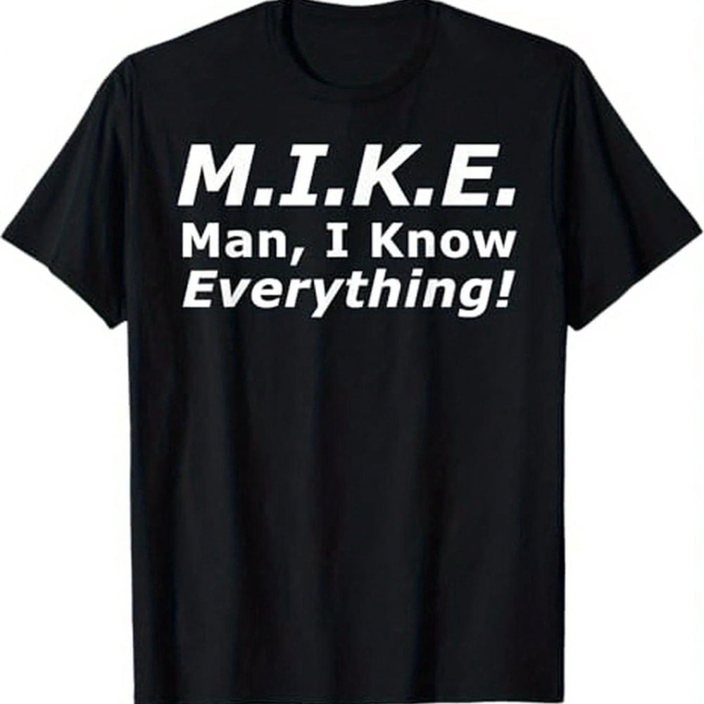 Funny M I K E Man I Know Everything Print T-Shirt, 100% Cotton, Gift ...
