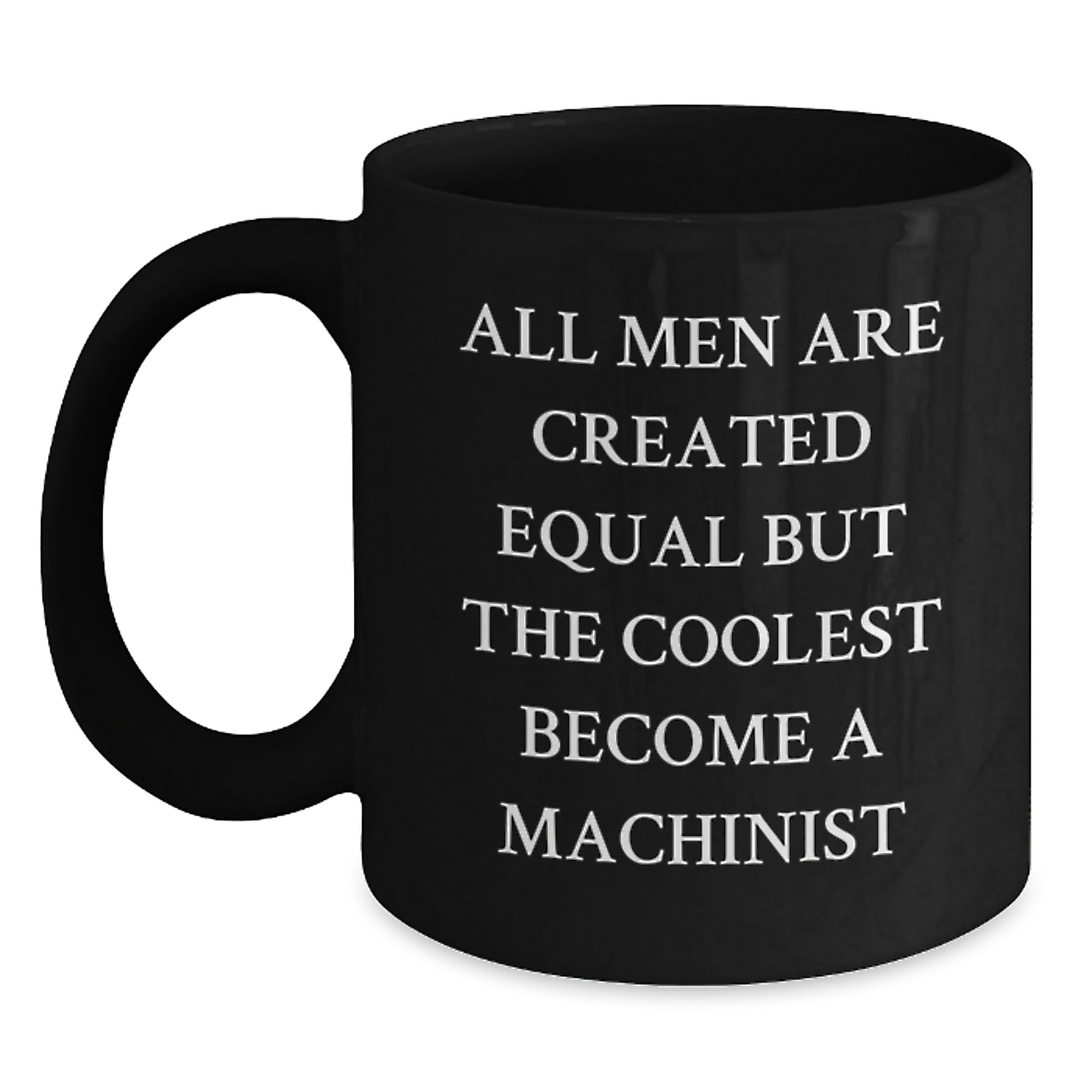 Funny Machinist Gifts from Friends - Inspirational Black Coffee Mug for ...