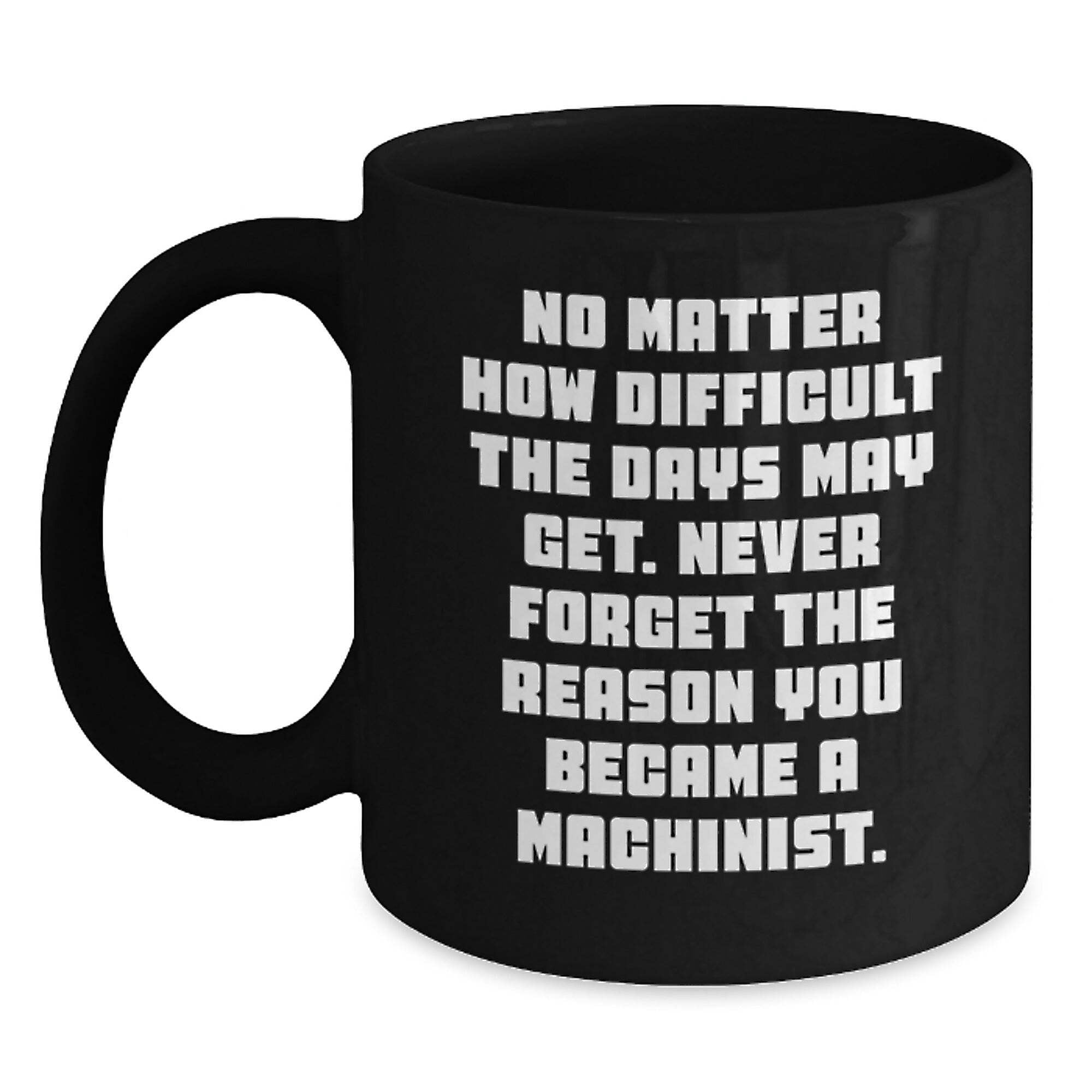 Funny Machinist Gifts for Him, Black Coffee Mug with Inspirational ...