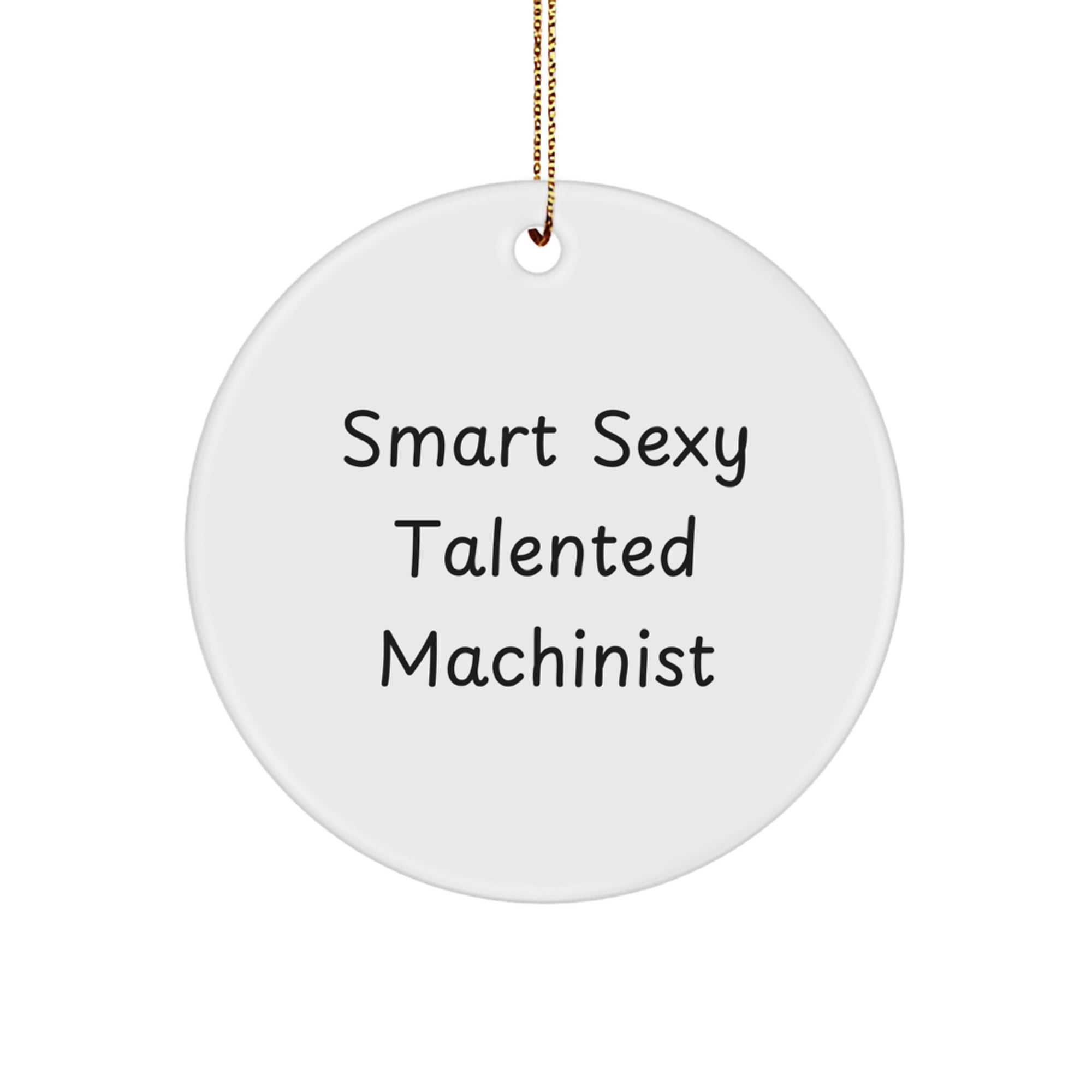 Funny Machinist Gifts from Friends, Smart Sexy Talented Machinist ...