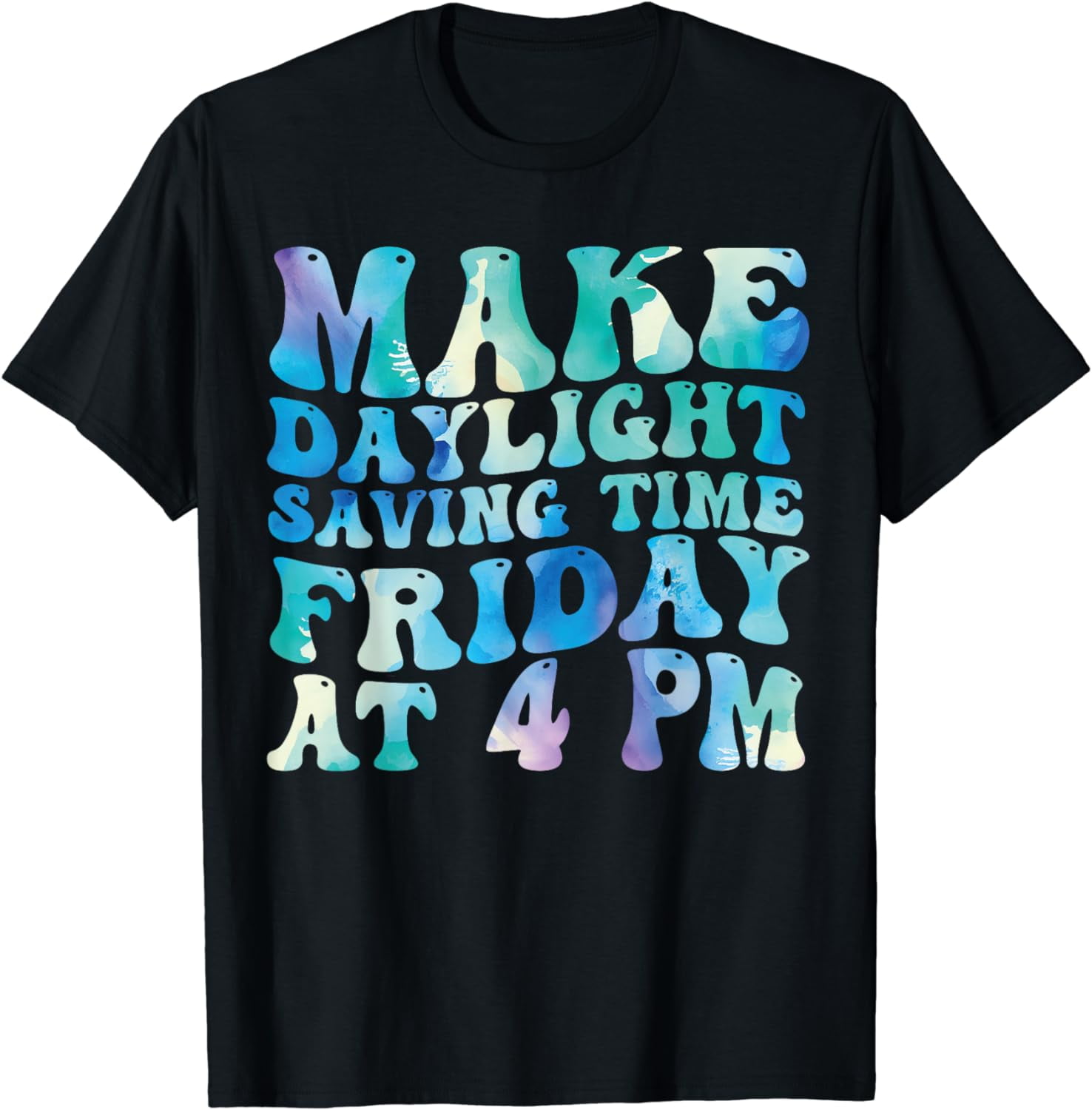 Funny Make Daylight savings time Friday 4 pm Tie Dye T-Shirt - Walmart.com