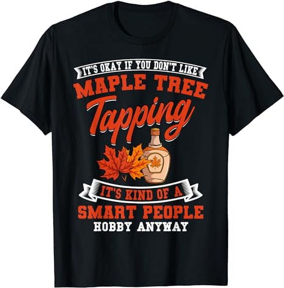 Funny Maple Syrup Tree Tapping Smart People Hobby T-Shirt - Walmart.com