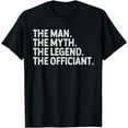 Funny Marriage Slogans Sayings The Man Myth Legend Officiant T-Shirt ...