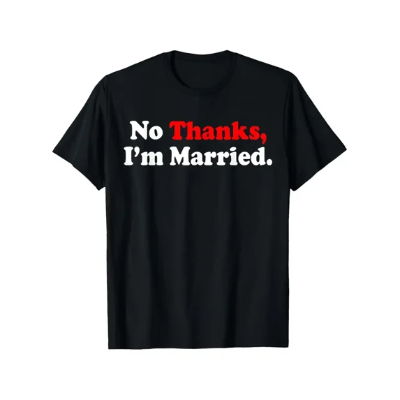 Funny Married Life Saying T-Shirt - Bold "No Thanks, I'm Married" Print ...