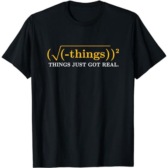 Funny Math Equation - Things Just Got Real Funny Saying T-Shirt ...