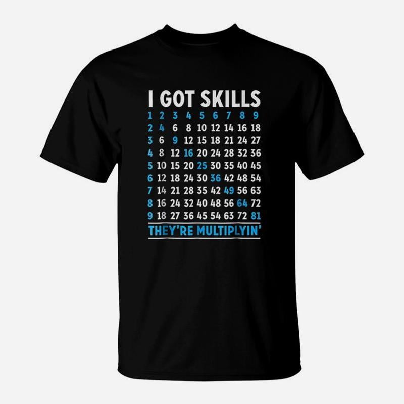 Funny Math I Got Skills Theyre Multiplying TShirt - Walmart.com