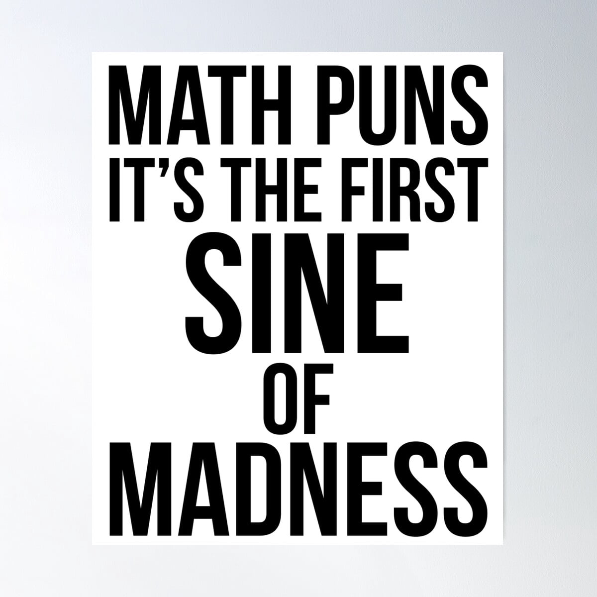 Funny Math Puns It'S The First Sine Of Madness Math Joke Poster Wall ...