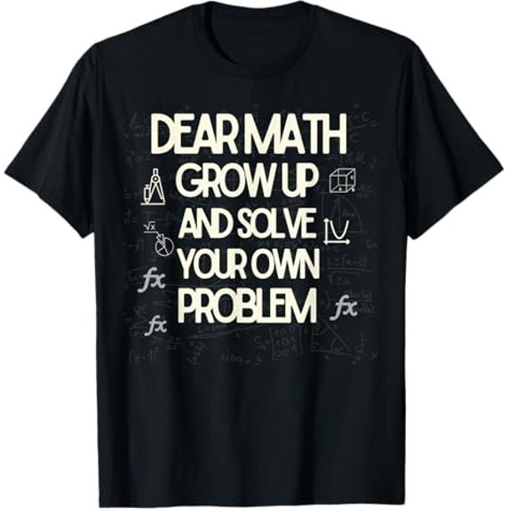 Funny Math Quote for Girls Boys Teens Men Women Dear Math T-Shirt ...