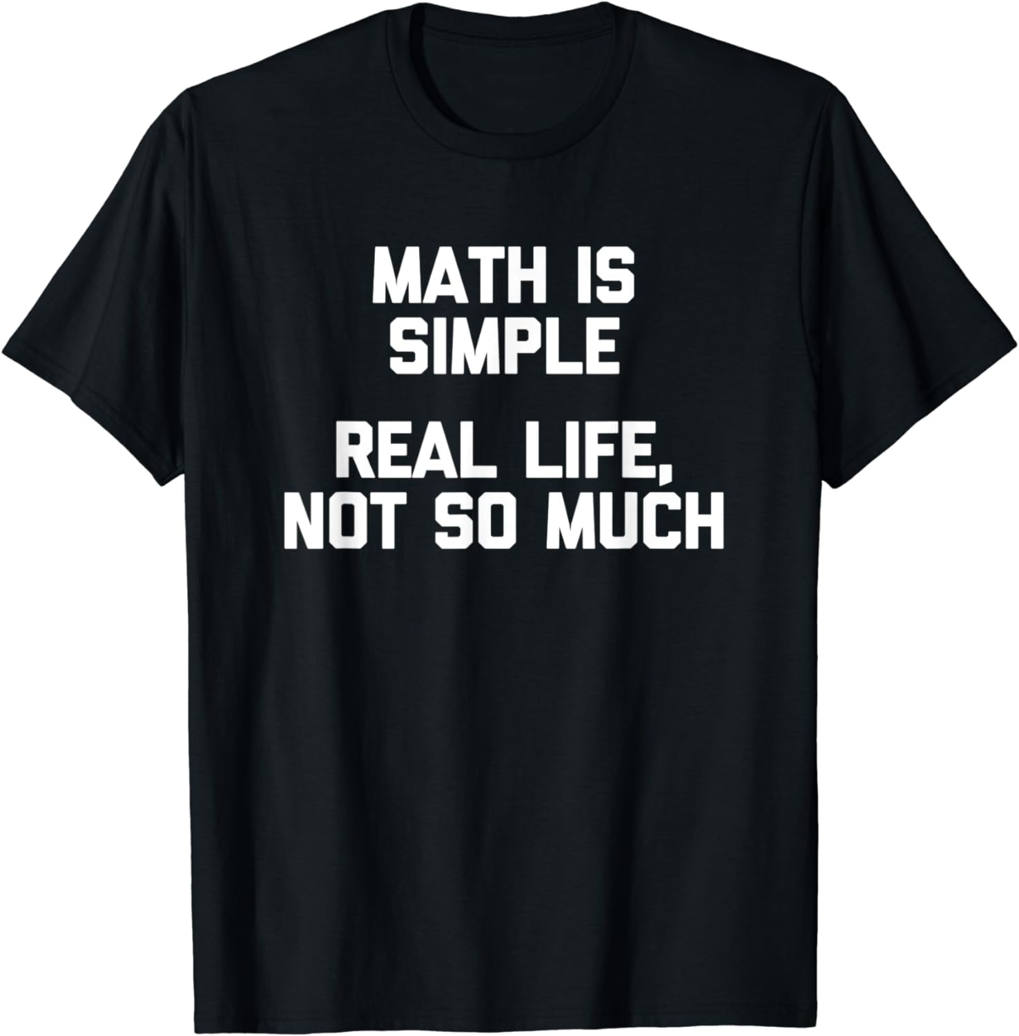 Funny Math Shirt: Math Is Simple (Real Life, Not So Much) T-Shirt ...
