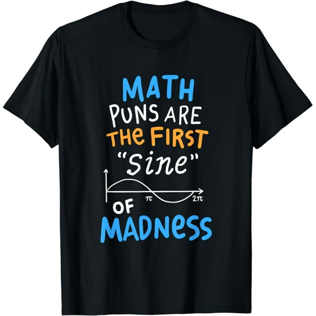 Funny Math T-Shirt, Math Puns Are The First Sine Of Madness - Walmart.com