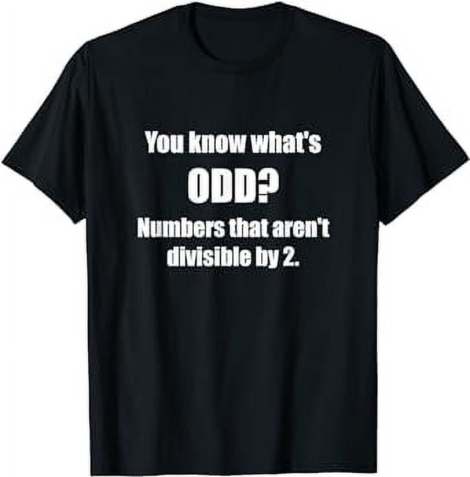 Funny Math T shirt with pun: Odd numbers are weird T shirt - Walmart.com
