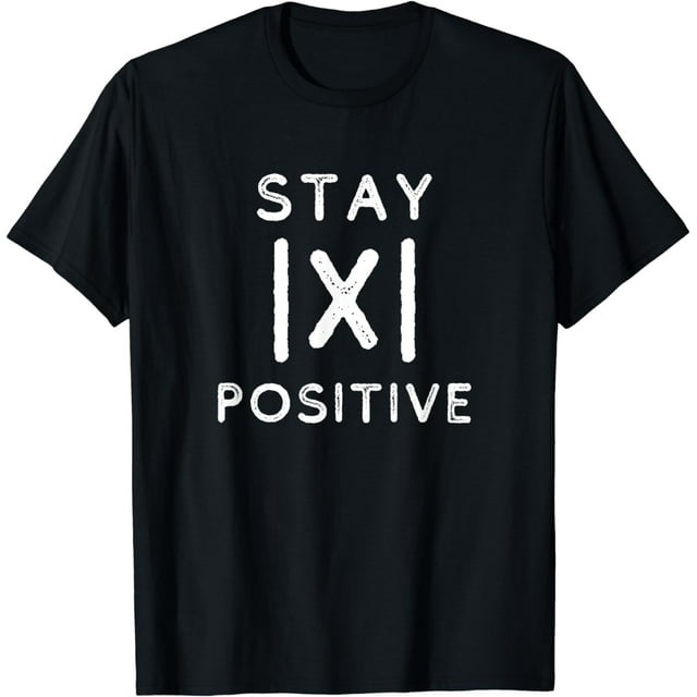 Funny Math Teacher Appreciation Stay Positive Absolute Value T-Shirt ...
