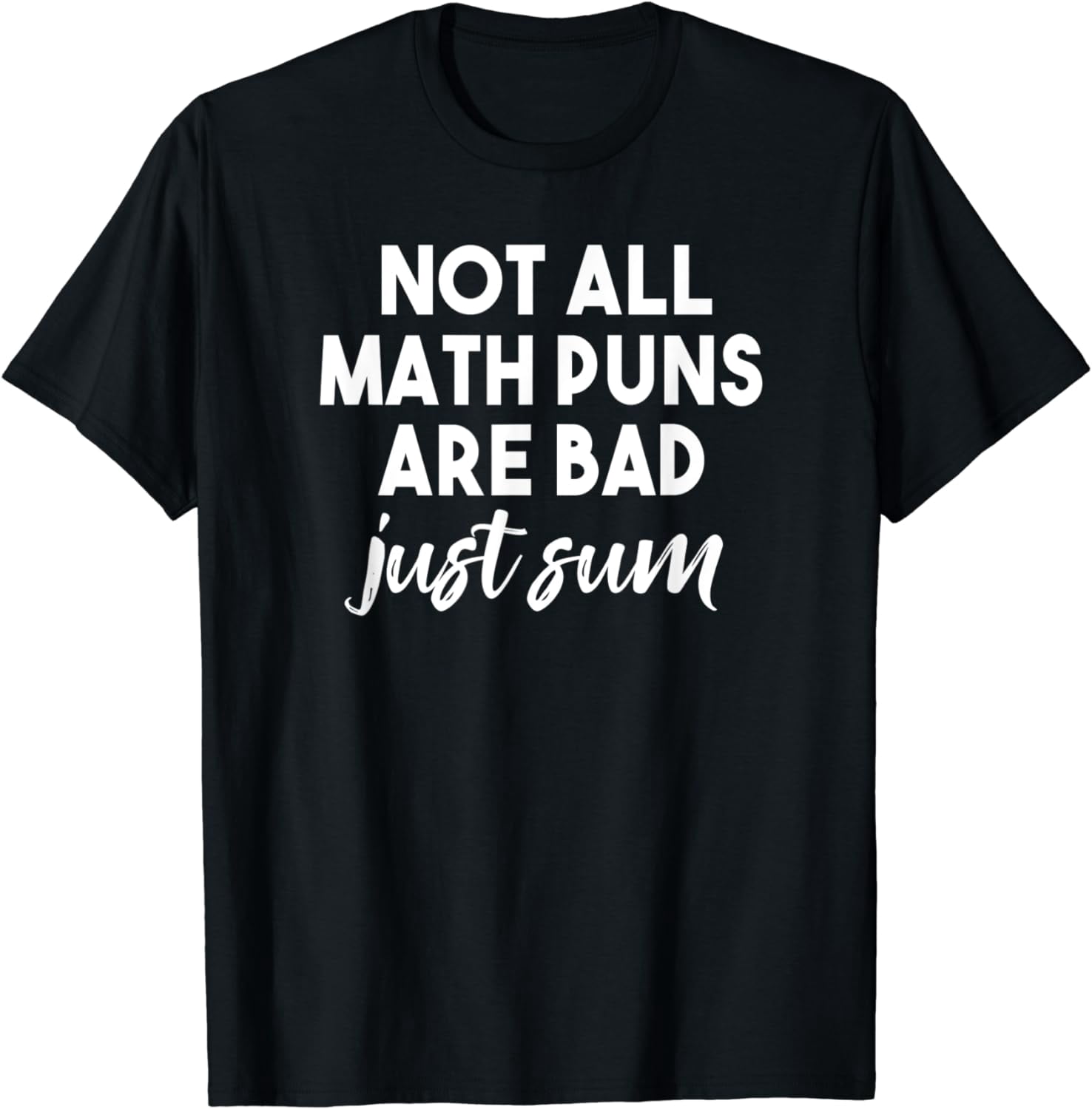 Funny Math Teacher | Not All Math Puns Are Bad Just Sum T-Shirt ...