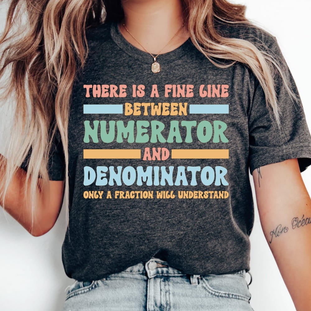 Funny Math Teacher Shirt There Is A Fine Line Between Numerator And ...