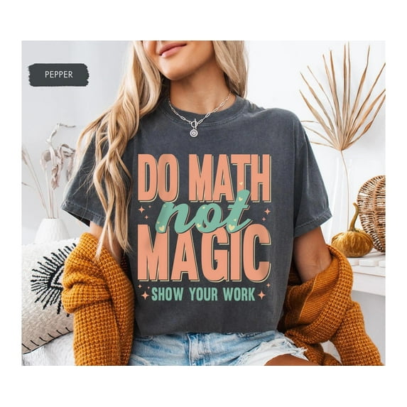 Funny Math Teacher Shirts, Do Math Not Magic Shirt, Math Meme Shirt ...