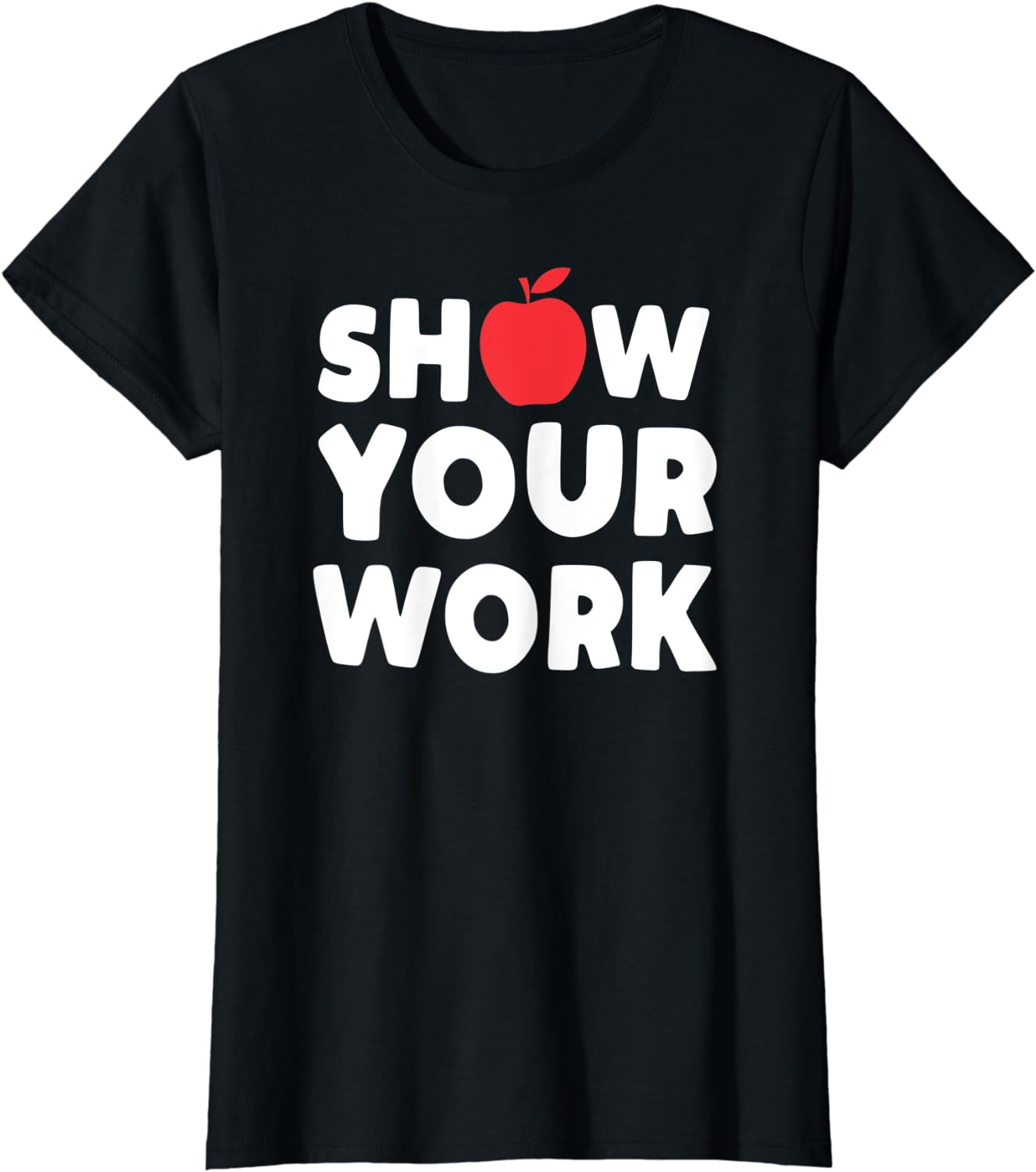 Funny Math Teacher T Shirt Show Your Work Shirt
