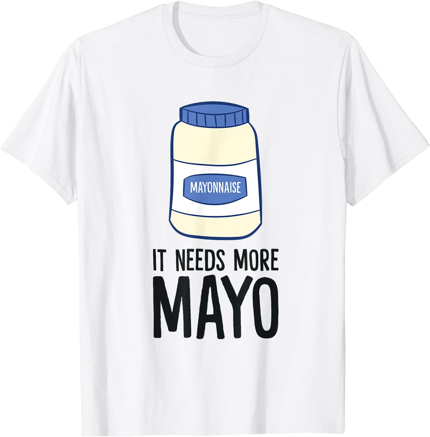 Funny Mayonnaise It Needs More Mayo T-Shirt - Walmart.com