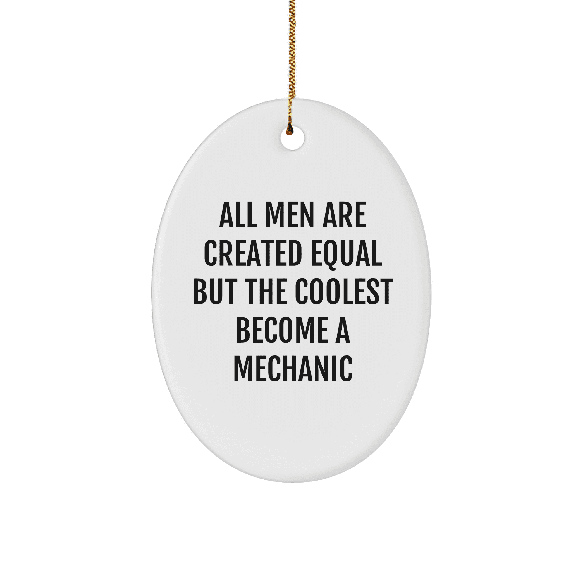Funny Mechanic Gifts for Men - Oval Ornament with 'All Men Are Created ...