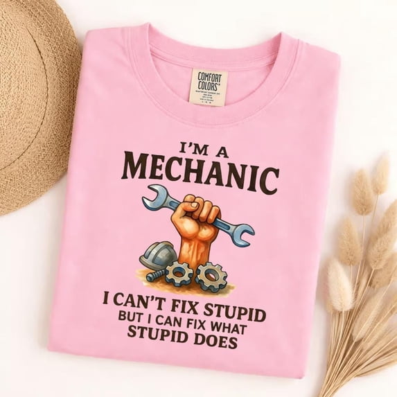 Funny Mechanic Graphic T-Shirt - Comfort Colors I'm a Mechanic I Can't ...