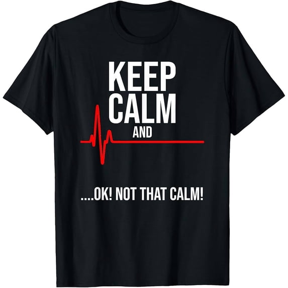 Funny Medical ECG Emergency T-Shirt - Keep Calm and Ok! Not That Calm ...