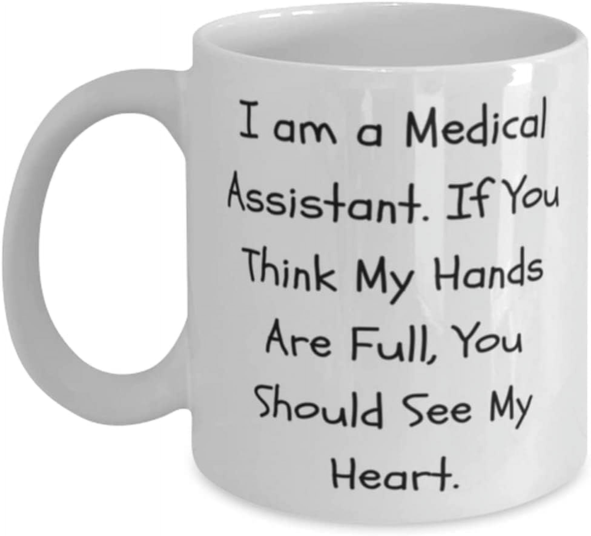 Funny Medical assistant 11 oz Mug, I am a Medical Assistant. If You ...