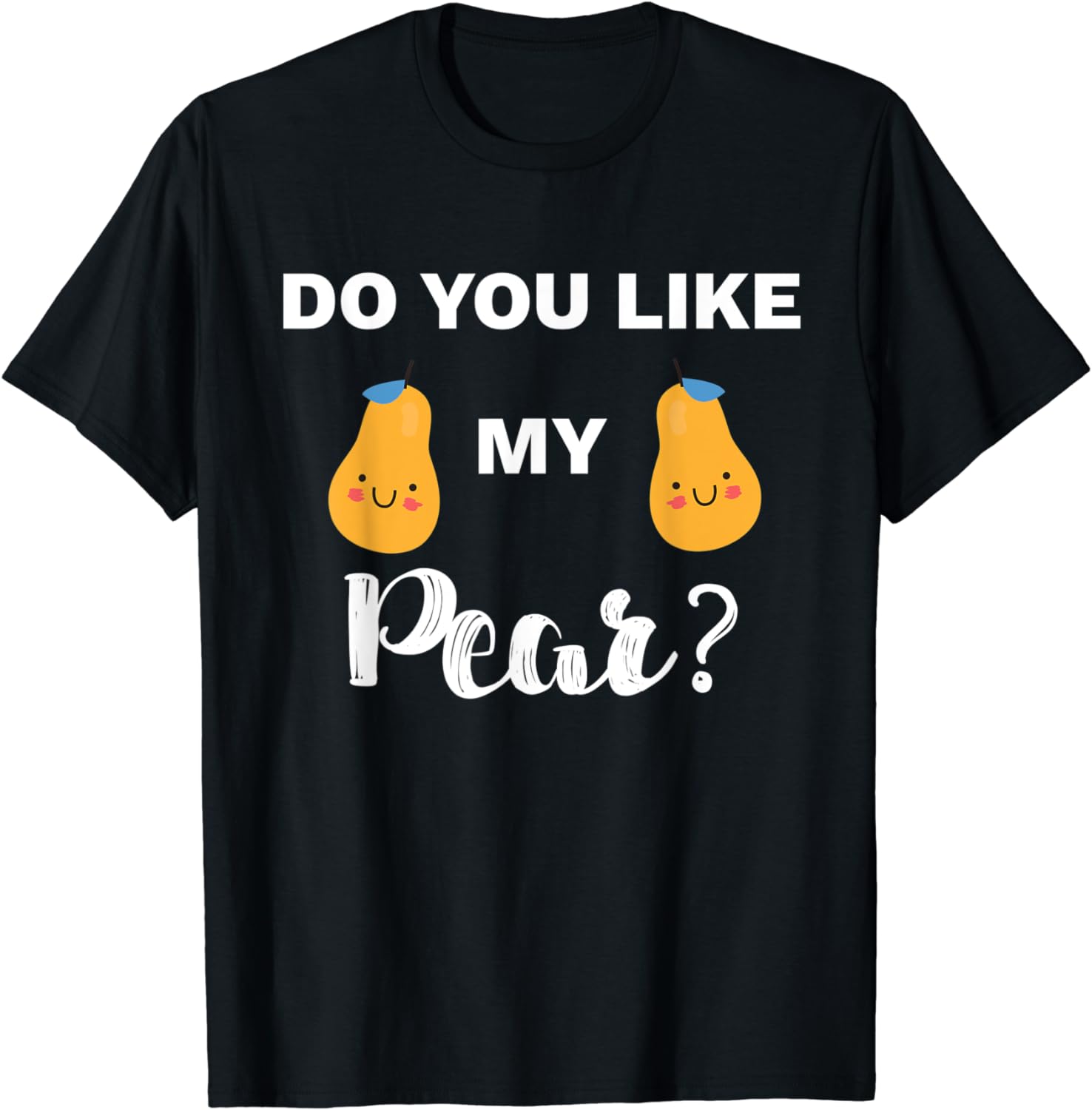 Funny Meme Do You Like My Pear T Shirt